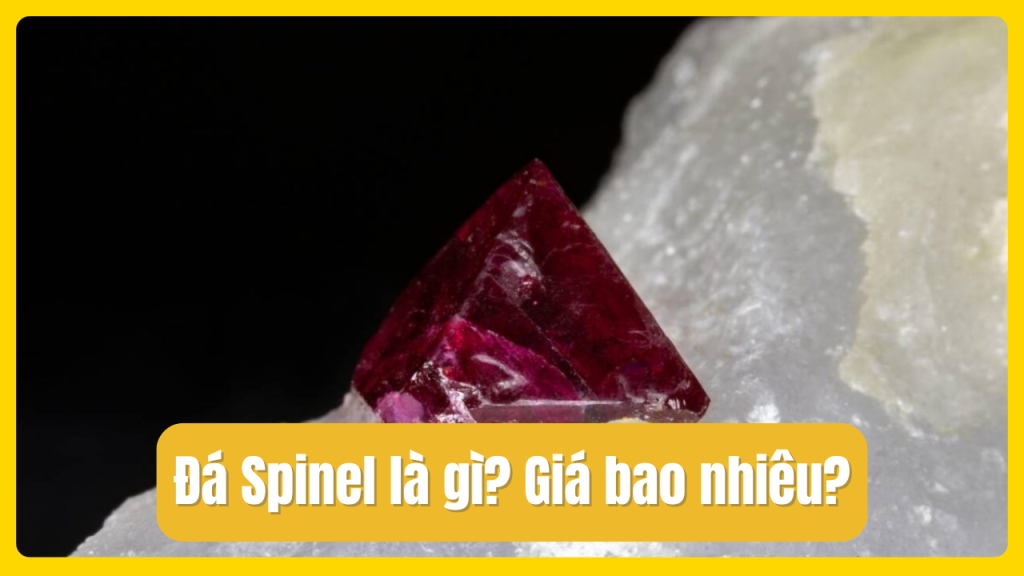 Đá Spinel là đá gì? Đá Spinel giá bao nhiêu?