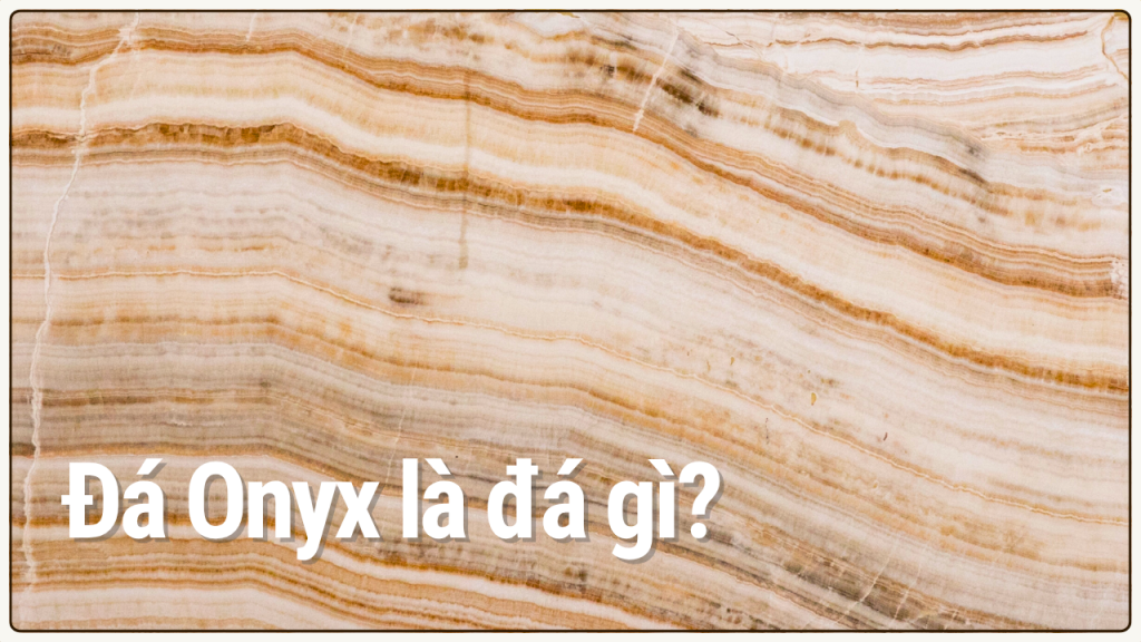 Onyx là đá gì? Đá Onyx giá bao nhiêu? Hợp mệnh gì?