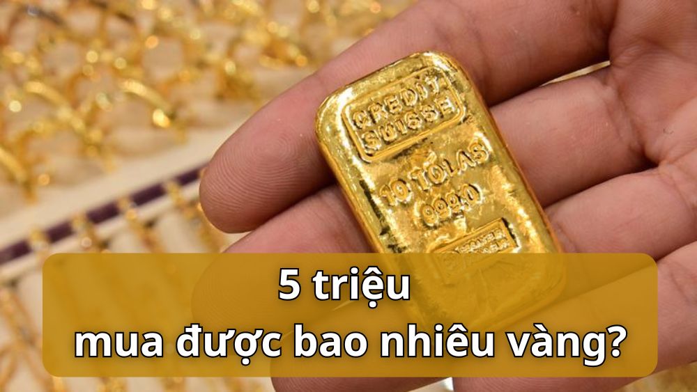Lương 5 triệu mua được bao nhiêu vàng? Các loại vàng 5tr