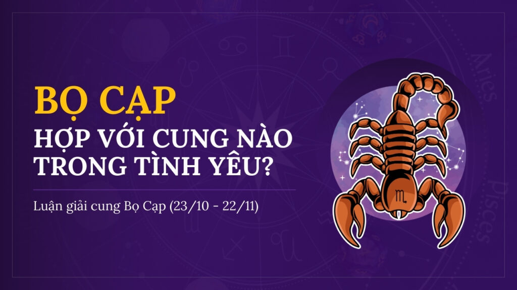 Cung Bọ Cạp hợp với cung nào? Tình yêu của cung Bọ Cạp