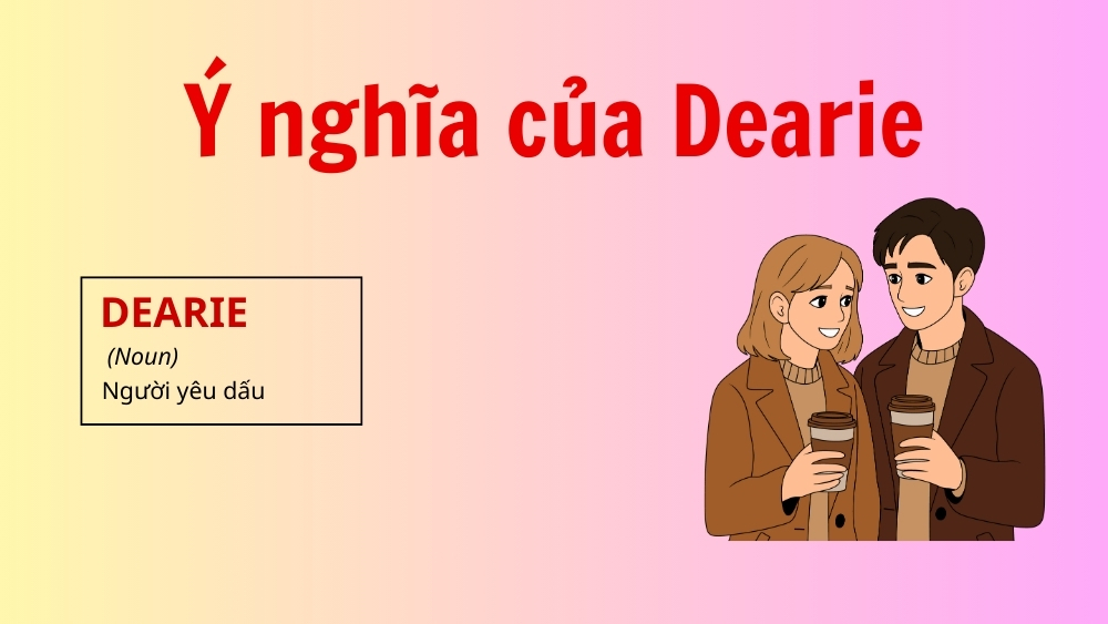 [GIẢI NGHĨA] Dearie là gì? Cách dùng và ví dụ thực tế