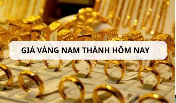 Tham khảo giá vàng Nam Thành hôm nay- Việt Trì Phú Thọ mới nhất