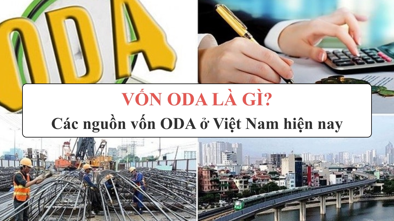 Nguồn vốn ODA là gì? Các nguồn vốn ODA ở Việt Nam hiện nay